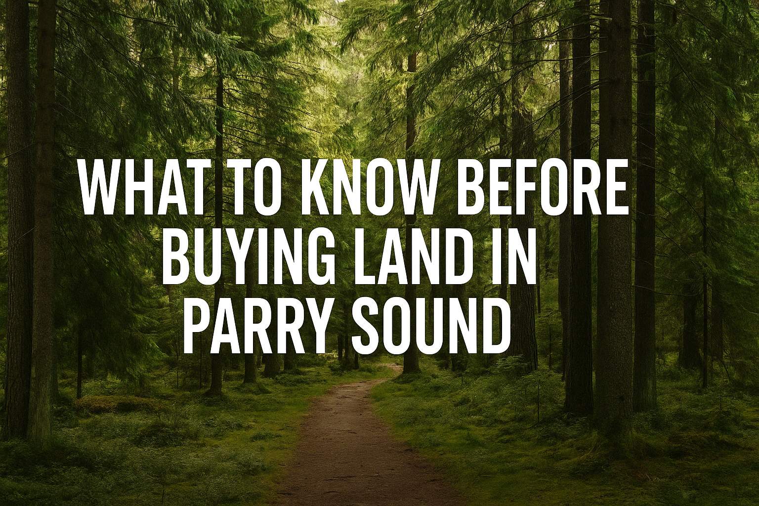 What to Know Before Buying Land in Parry Sound - Parry Sound, Muskoka ...